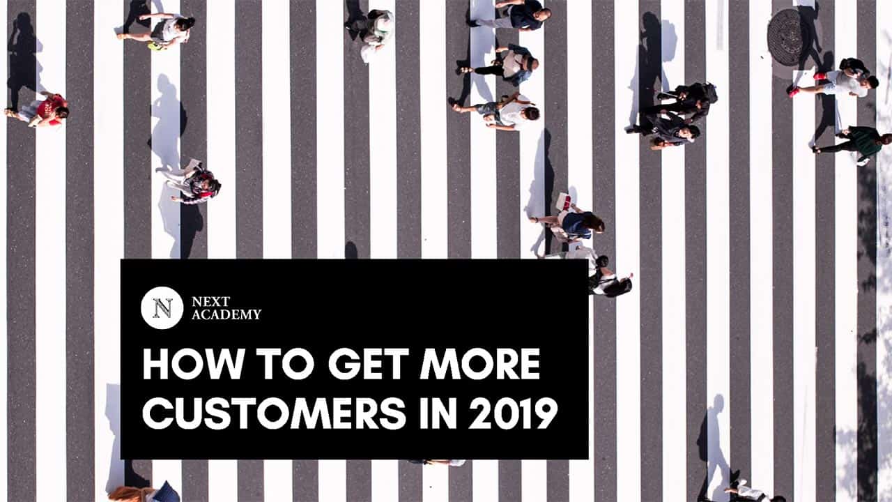 How To Get More Customers In 2019 - NEXT Academy