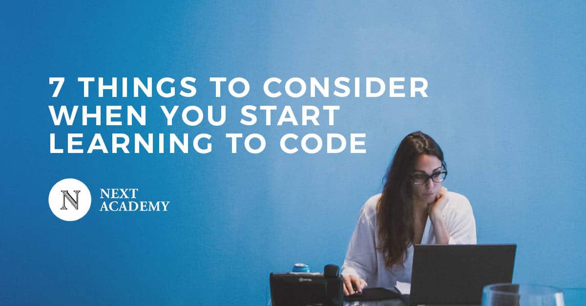 7 Things To Consider When You Start Learning To Code - NEXT Academy