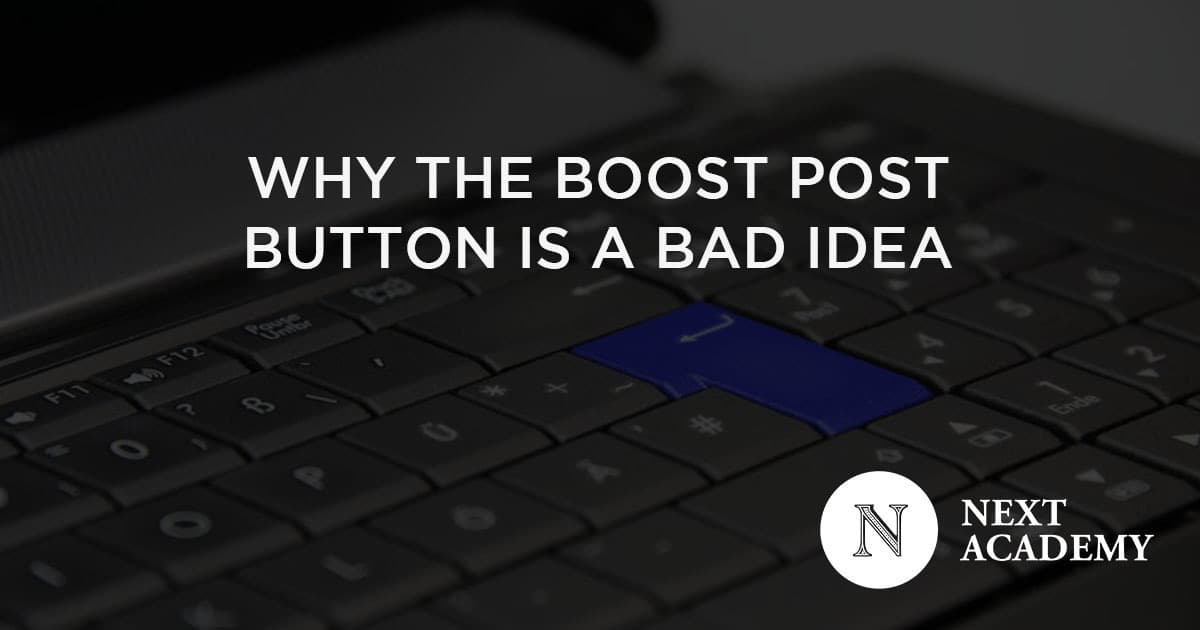 Why The Facebook Boost Post Button Is A Bad Idea - NEXT Academy