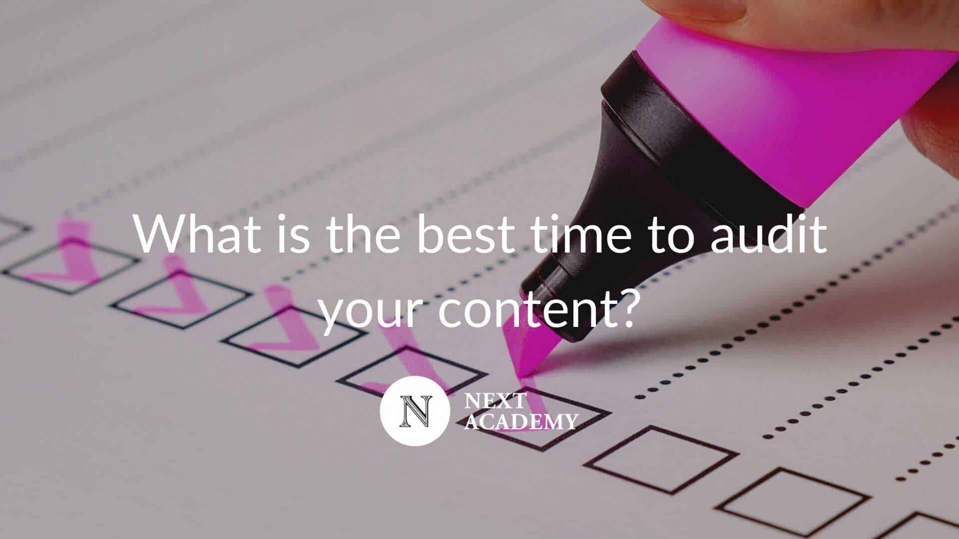 What Is The Best Time To Audit Your Content? - NEXT Academy