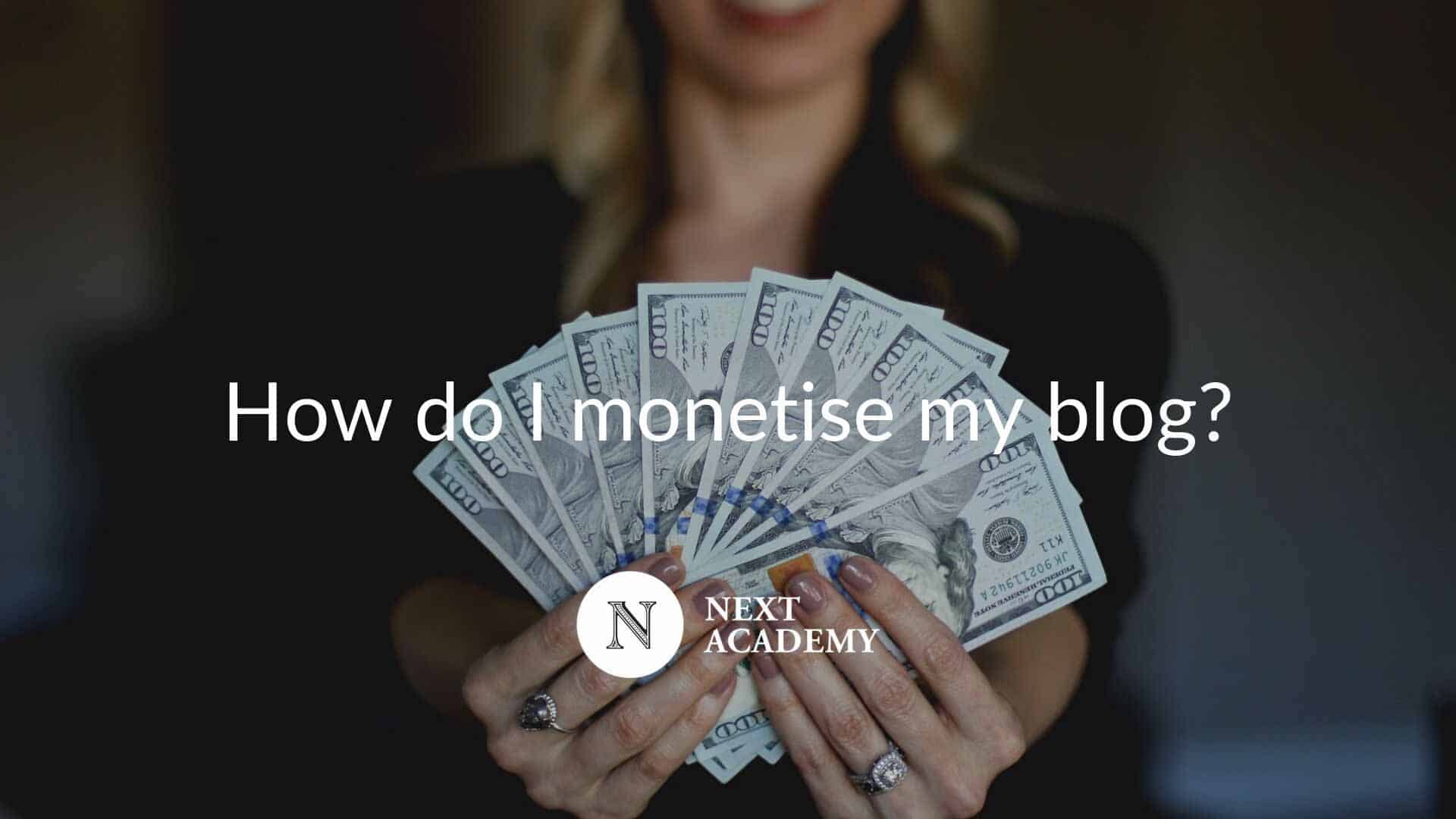 How Do I Monetise My Blog? - NEXT Academy
