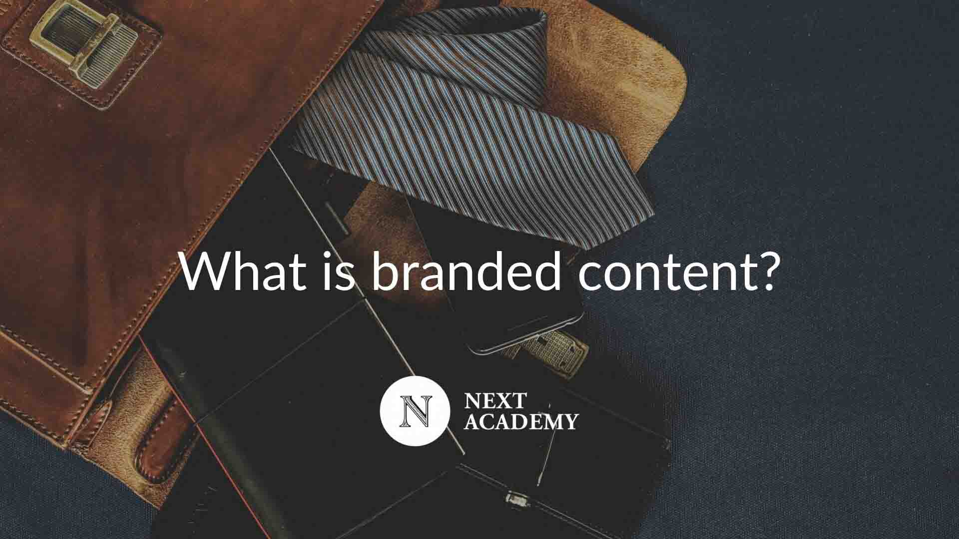 What Is Branded Content? - NEXT Academy