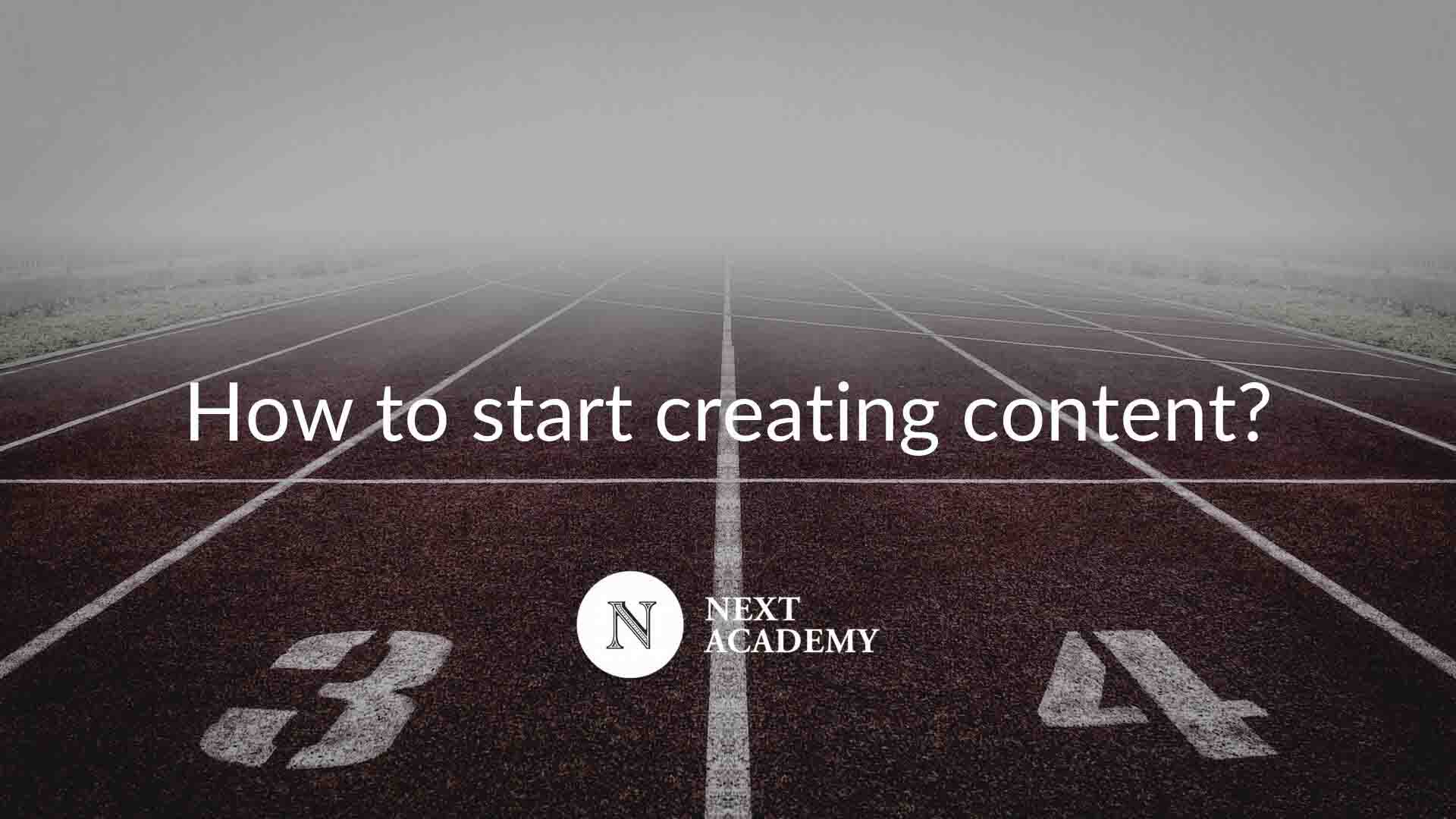 How To Start Creating Content? - NEXT Academy