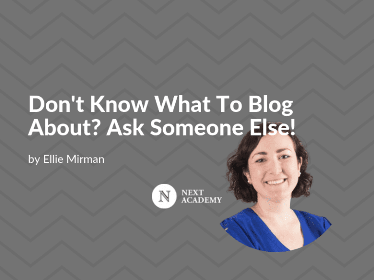 Don't Know What To Blog About? Ask Someone Else! - NEXT Academy